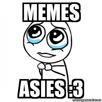 Meme Por favor - MEMES ASIES :3 - 30824313