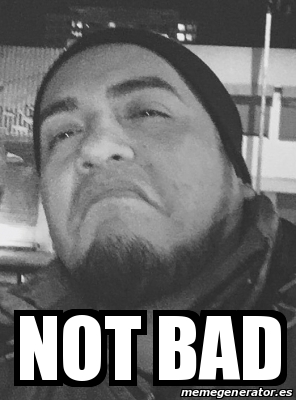Meme Personalizado - Not bad - 30824382
