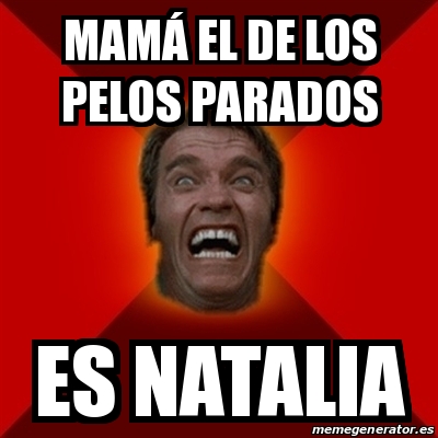 Meme Arnold - MamÃ¡ el de los pelos parados Es Natalia - 30824393