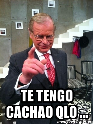 Meme Personalizado - TE TENGO CACHAO QLO ... - 30825698