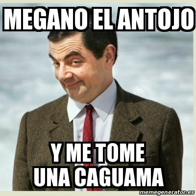 Meme Mr Bean - Megano el antojo Y me tome una caguama - 30826217