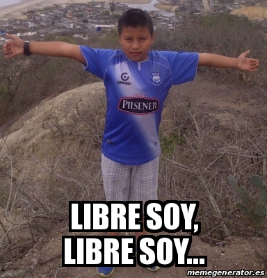 Meme Personalizado - libre soy, libre soy... - 30826376