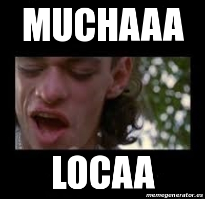 Meme Personalizado - muchaaa locaa - 30826707