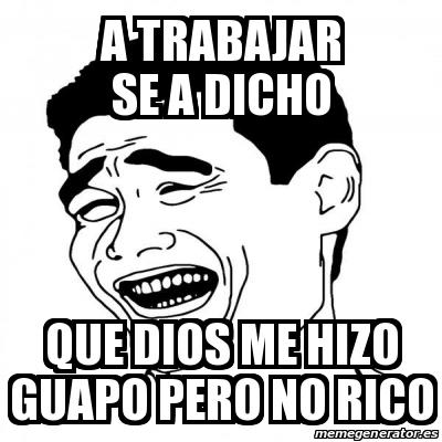 Meme Yao Ming 2 - A trabajar se a dicho Que Dios me hizo guapo pero no ...