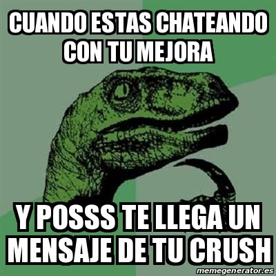 Meme Filosoraptor - Cuando estas chateando con tu mejora Y posss te ...