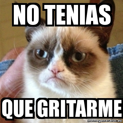 Meme Grumpy Cat - No tenias que gritarme - 30829602