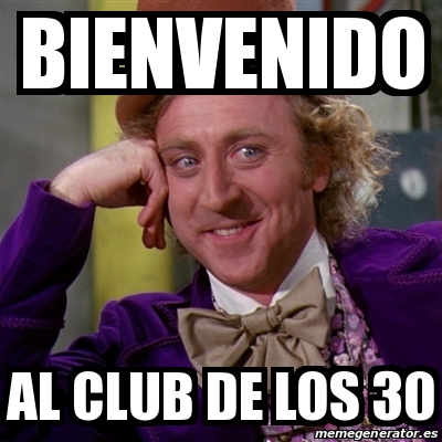 Meme Willy Wonka - Bienvenido Al club de los 30 - 30830093