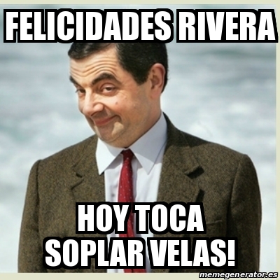 Meme Mr Bean - Felicidades Rivera Hoy toca soplar velas! - 30830100