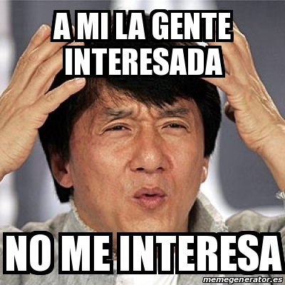 Meme Jackie Chan - A mi la gente interesada No me interesa - 30830371