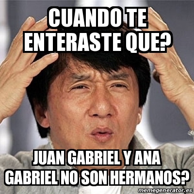 Meme Jackie Chan - cuando te enteraste que? juan gabriel y ana gabriel ...