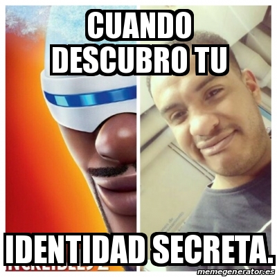 Meme Personalizado - Cuando descubro tu Identidad SECRETA. - 30831154