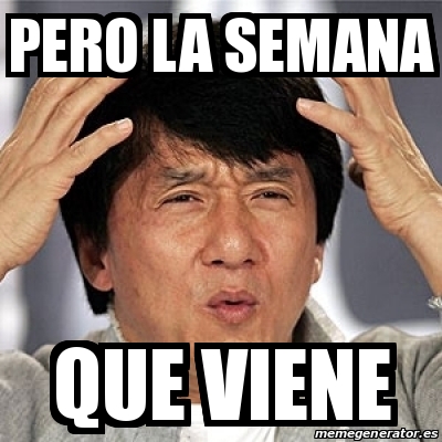 Meme Jackie Chan - Pero la semana Que viene - 30831720
