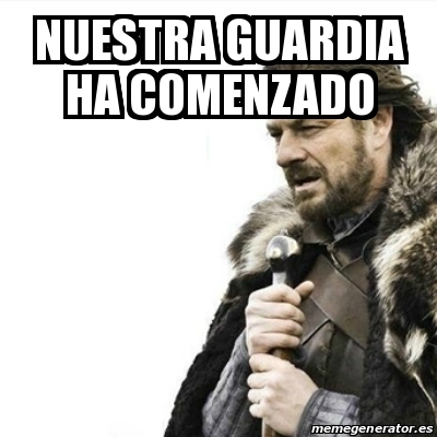 Meme Prepare Yourself - Nuestra guardia ha comenzado - 30833031