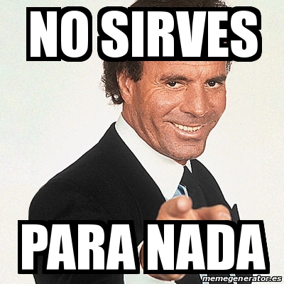 Meme Julio Iglesias - No sirves Para nada - 30833080