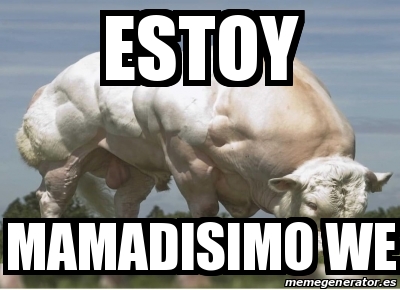 Meme Personalizado - Estoy Mamadisimo we - 30833505