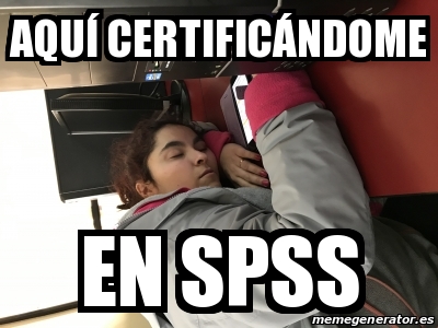 Meme Personalizado - AquÃ­ certificÃ¡ndome En SPSS - 30833560