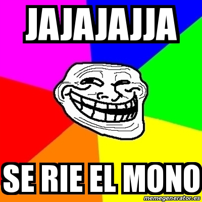 Meme Troll - Jajajajja Se rie el mono - 30833978
