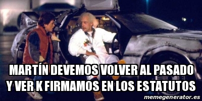 Meme Personalizado - MartÃ­n devemos volver al pasado y ver k firmamos ...