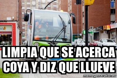 Meme Personalizado - limpia que se acerca coya y diz que llueve - 30834770
