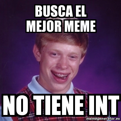 Meme Bad Luck Brian - busca el mejor meme no tiene int - 30835175