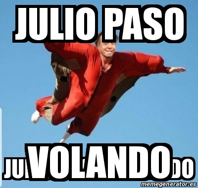 Meme Personalizado - JULIO PASO VOLANDO - 30835583