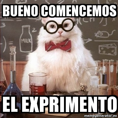 Meme Chemistry Cat - bueno comencemos el exprimento - 30835724