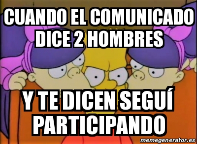 Meme Personalizado - Cuando el comunicado dice 2 hombres y te dicen ...