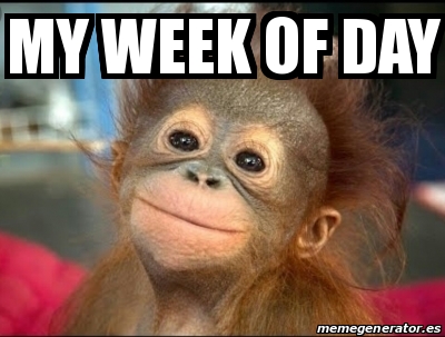 Meme Personalizado - My week of day - 30836496