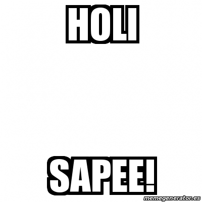 Meme Personalizado - holi sapee! - 30836536