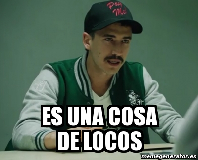 Meme Personalizado - ES UNA COSA DE LOCOS - 30836574