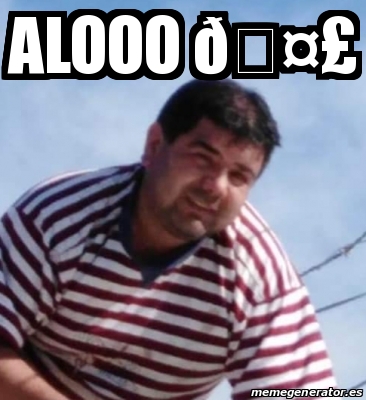Meme Personalizado - Alooo ðŸ¤£ - 30836693