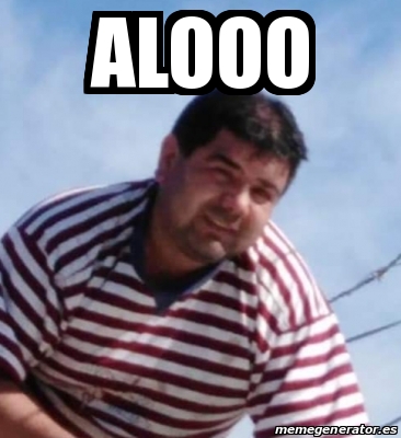 Meme Personalizado - Alooo - 30836694