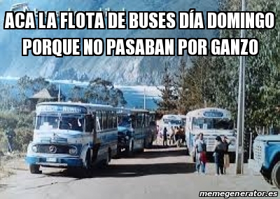 Meme Personalizado - Aca la flota de buses dÃ­a domingo porque no ...