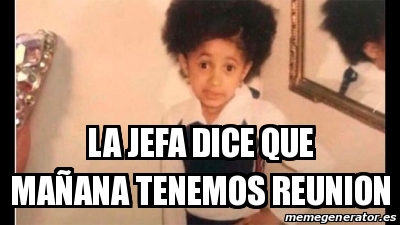 Meme Personalizado - La jefa dice que maÃ±ana tenemos reunion - 30837110