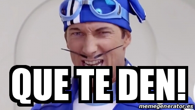 Meme Personalizado - Que te den! - 30837392