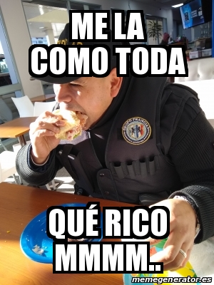 Meme Personalizado - Me la como toda QuÃ© rico mmmm.. - 30837670
