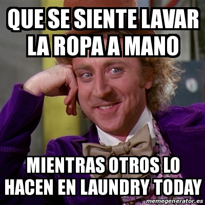Meme Willy Wonka - Que se siente lavar la ropa a mano Mientras otros lo ...