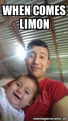 Meme Personalizado - when comes limon - 30838198