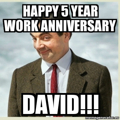 Meme Mr Bean - Happy 5 year work anniversary David!!! - 30838513