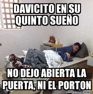 Meme Personalizado - davicito en su quinto sueÃ±o no dejo abierta la ...