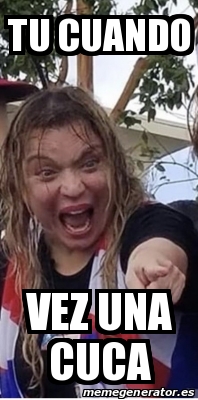 Meme Personalizado - Tu cuando Vez una cuca - 30838751