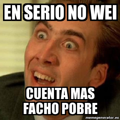 Meme No me digas - en serio no wei cuenta mas facho pobre - 30838778