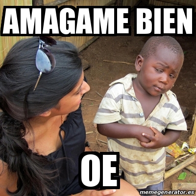 Meme Skeptical 3rd World Kid - Amagame bien Oe - 30839740