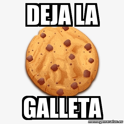 Meme Personalizado - DEJA LA GALLETA - 30839880