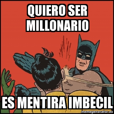 Meme Batman slaps Robin - quiero ser millonario es mentira imbecil ...