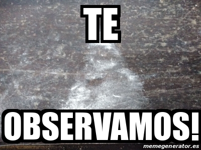 Meme Personalizado - Te observamos! - 30840123