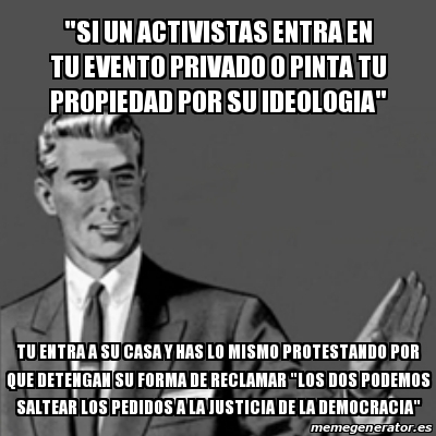 Meme Correction Guy - "si un activistas entra en tu evento privado o ...