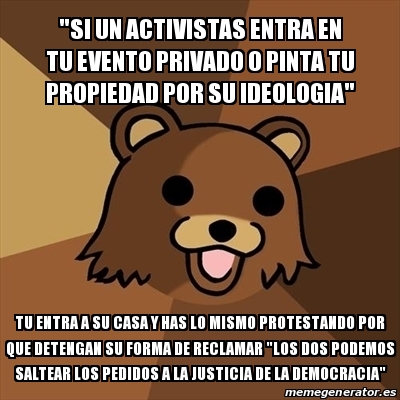 Meme Pedobear - "si un activistas entra en tu evento privado o pinta tu ...