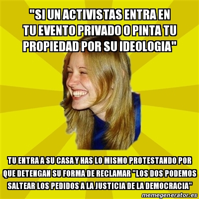 Meme Trologirl - "si un activistas entra en tu evento privado o pinta ...