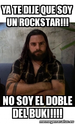 Meme Personalizado - Ya te dije que soy un rockstar!!! No soy el doble ...